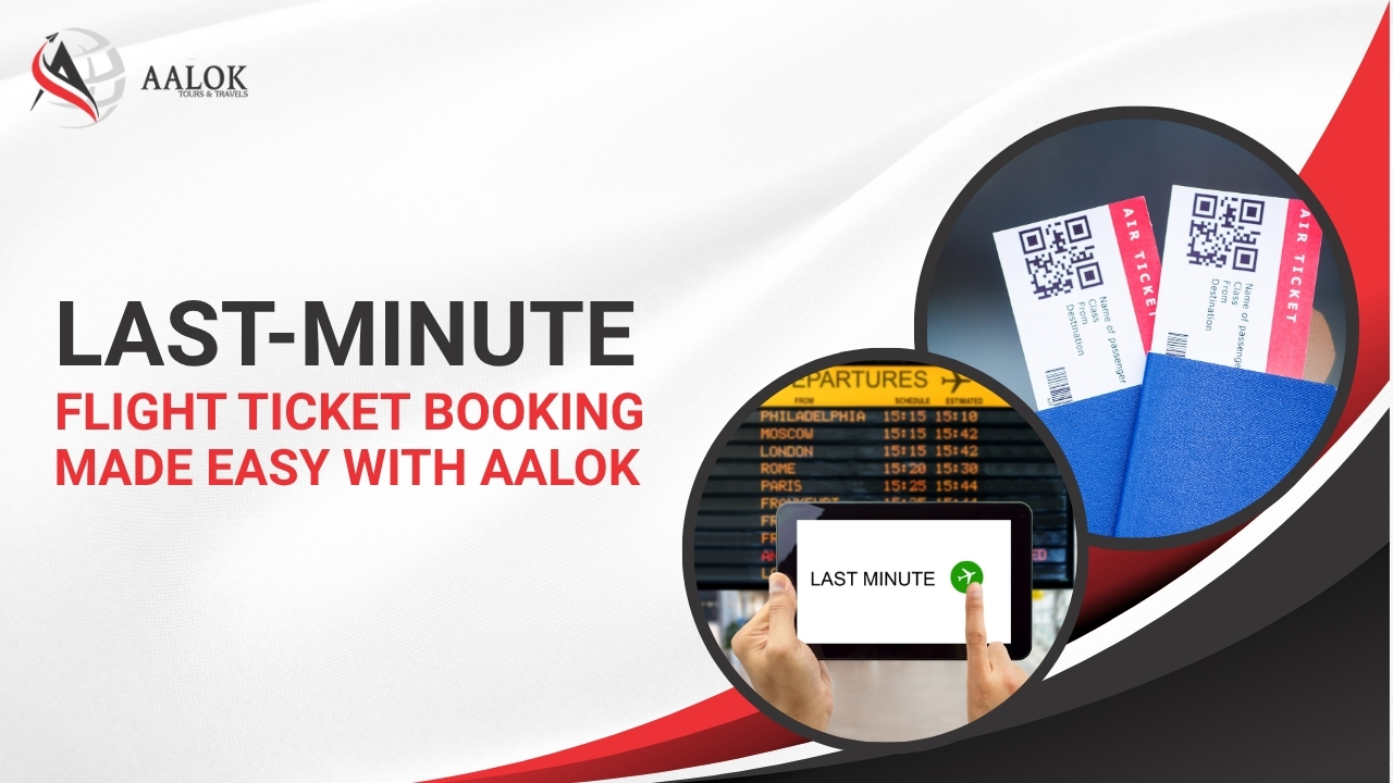 Last-Minute Flight Tickets Booking Made Easy with Aalok Travels
